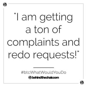What Would You Do: I Keep Getting Redo Requests! - Behindthechair.com